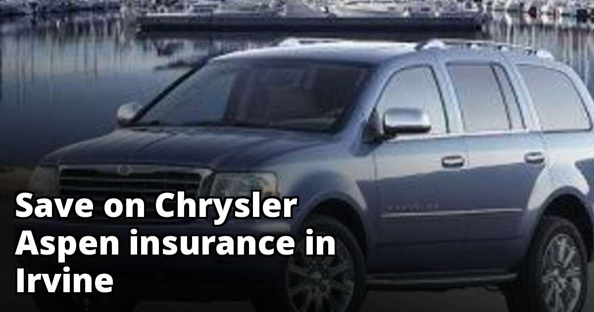 Save Money on Chrysler Aspen Insurance in Irvine, CA