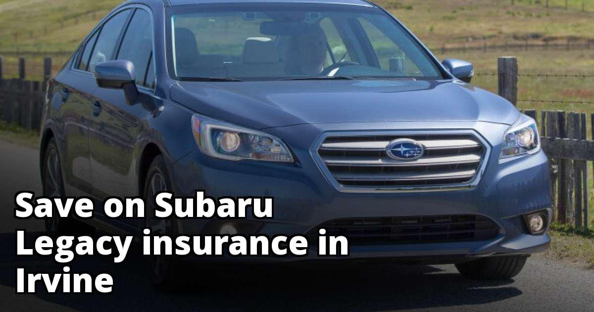 Irvine California Subaru Legacy Insurance Rate Quotes